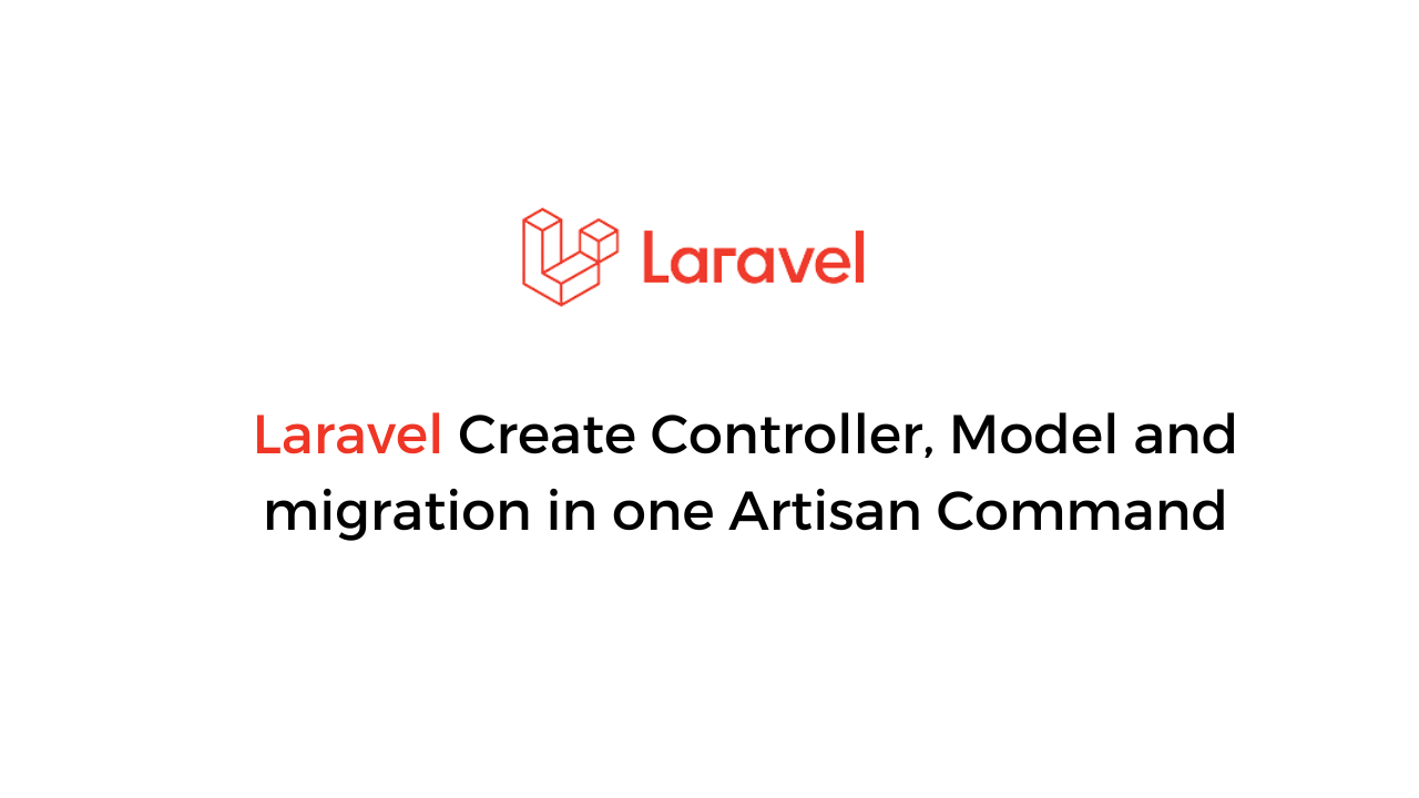Laravel Create Controller, Model and migration in one Artisan Command Laravel Create Controller, Model and migration in one Artisan Command